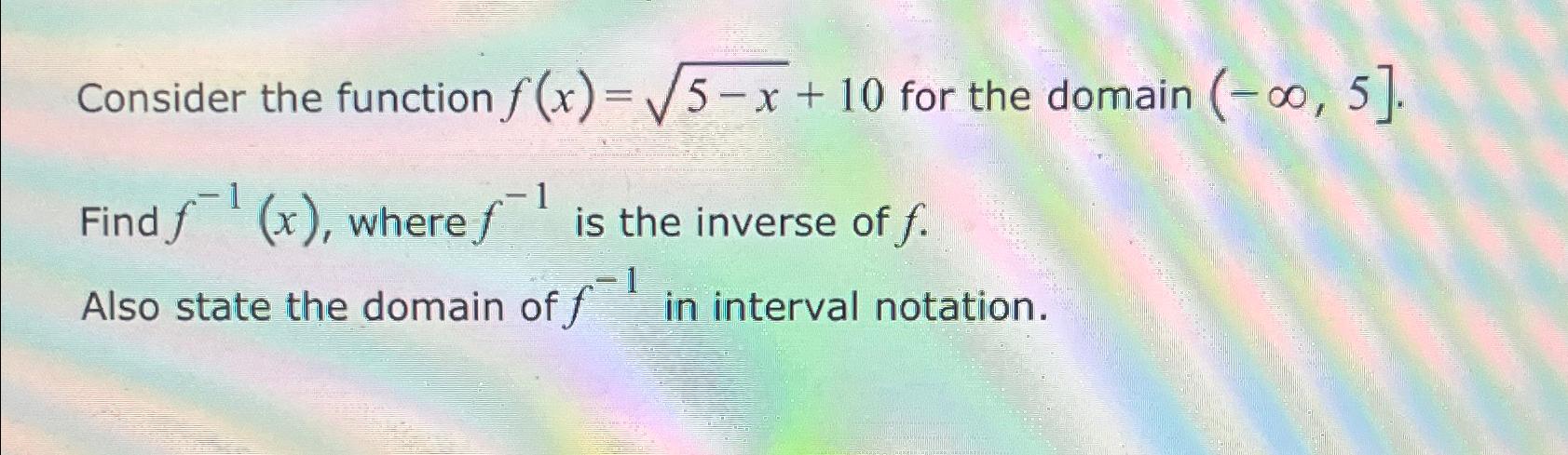 Solved Consider the function f(x)=5-x2+10 ﻿for the domain | Chegg.com