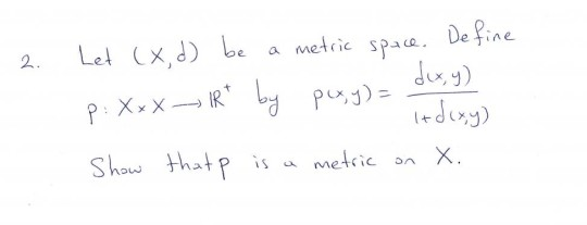 Solved 2. Let (x, d) be a metric space. Define dx,y) P: Xxx | Chegg.com