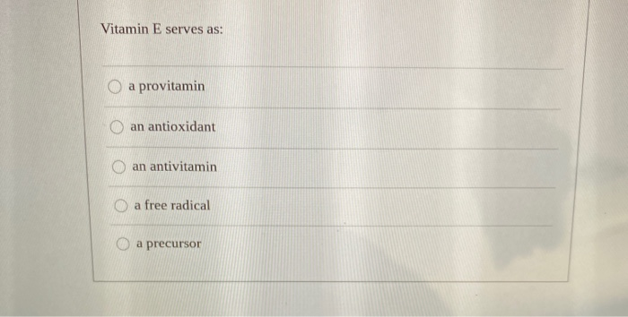 Solved Vitamin E serves as: a provitamin an antioxidant an | Chegg.com