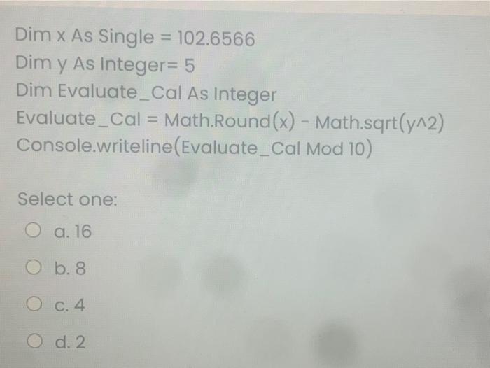 Solved Dim x As Single = 102.6566 Dim y As Integer= 5 Dim | Chegg.com