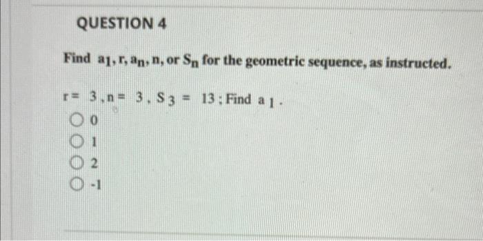 Solved Find a1,r,an,n, or Sn for the geometric sequence, as | Chegg.com