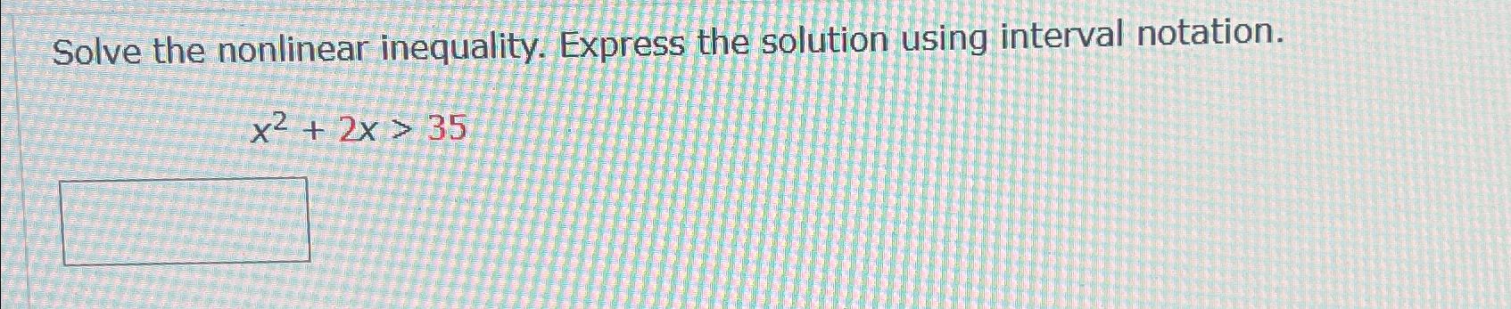Solved Solve the nonlinear inequality. Express the solution | Chegg.com