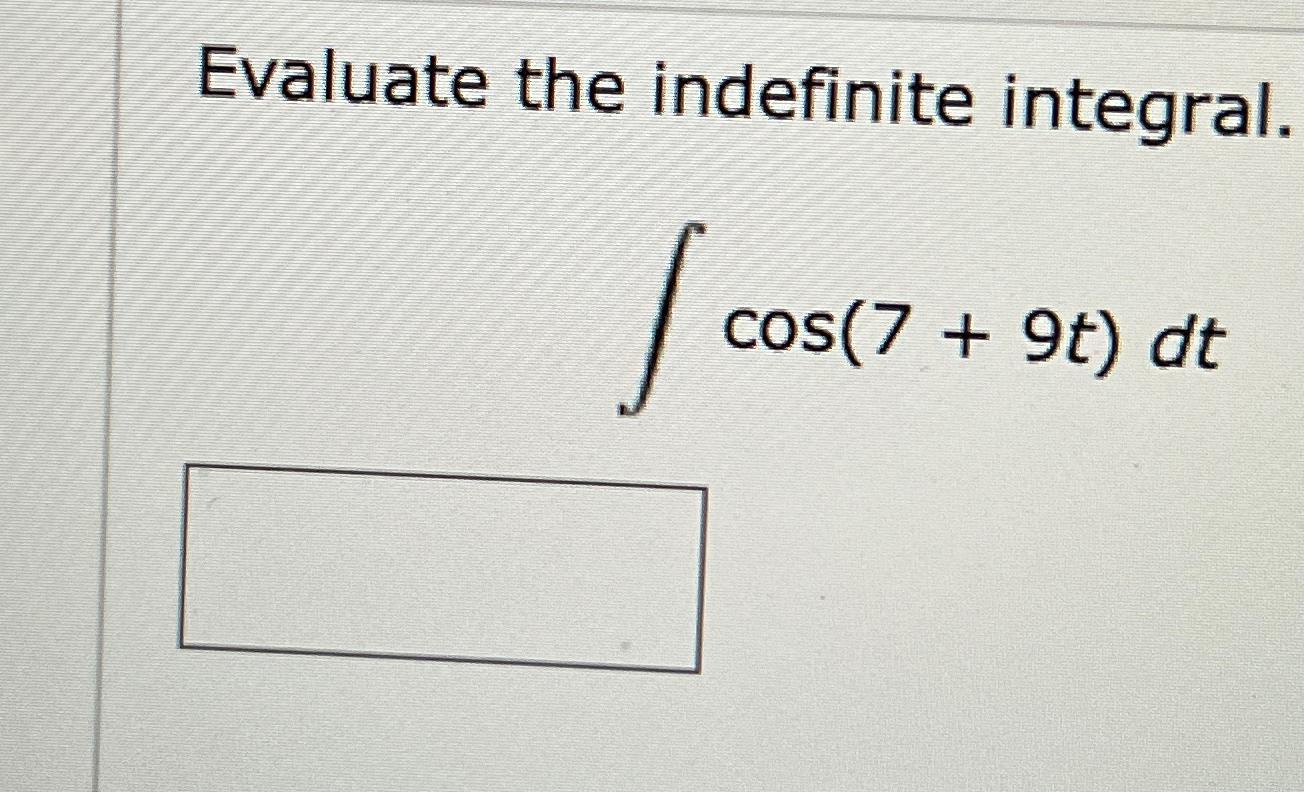 Solved Evaluate the indefinite integral.∫﻿﻿cos(7+9t)dt | Chegg.com