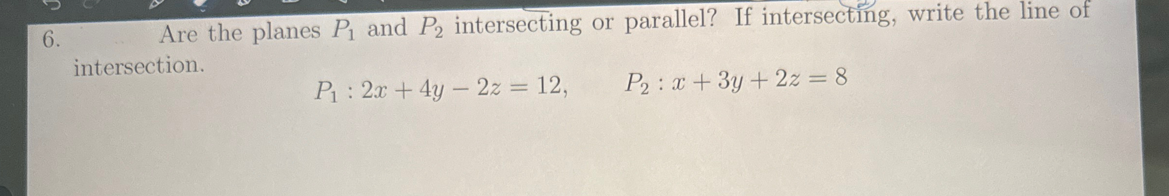 Solved Are the planes P1 ﻿and P2 ﻿intersecting or parallel? | Chegg.com