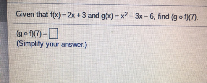 Solved Given that f(x) =2x +3 and g(x) = x2 - 3x-6, find (g | Chegg.com