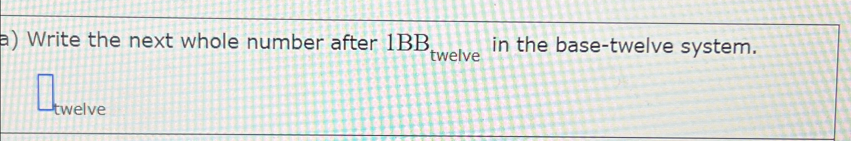 Solved a) ﻿Write the next whole number after 1BB ﻿twelve in | Chegg.com