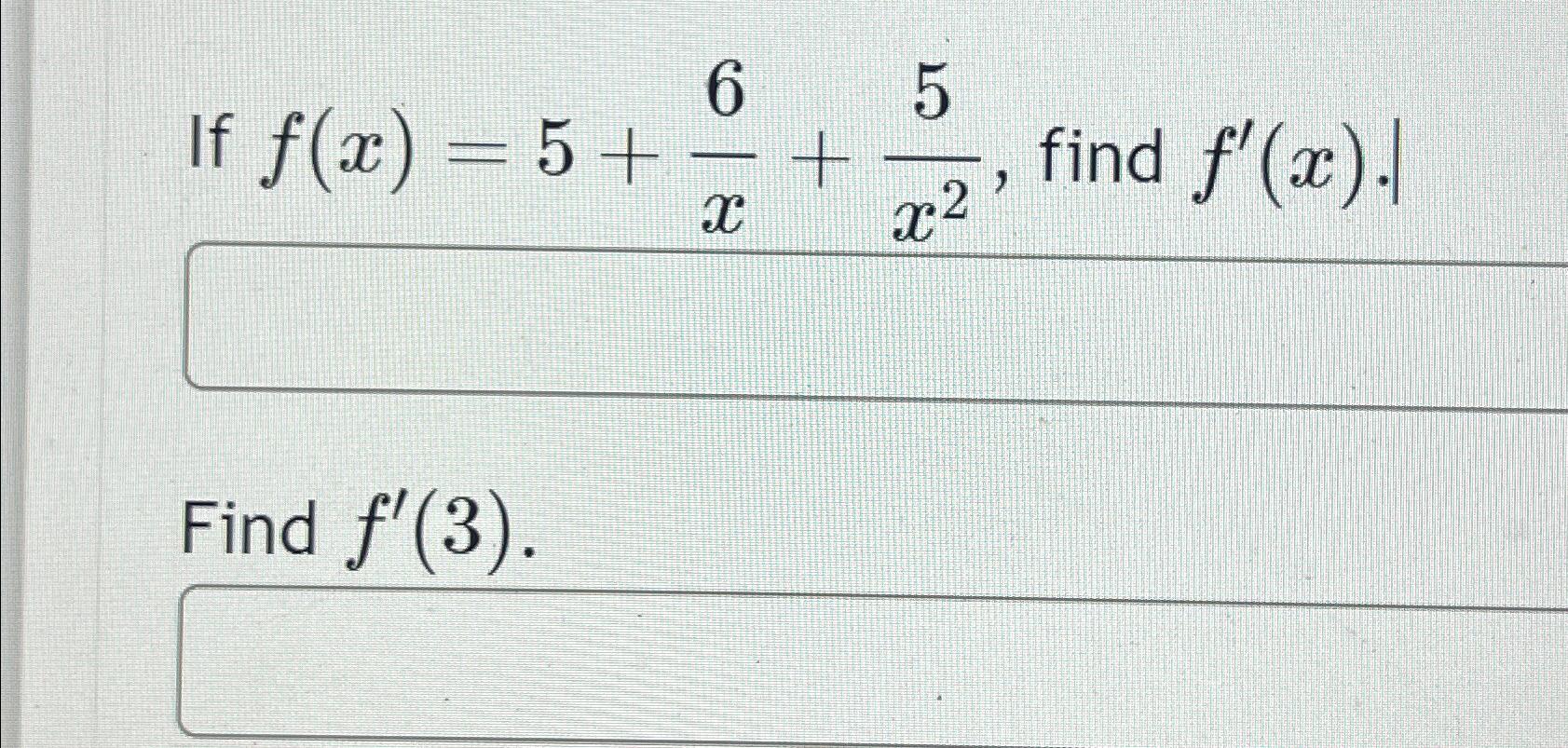 Solved If f(x)=5+6x+5x2, ﻿find f'(x) | Chegg.com