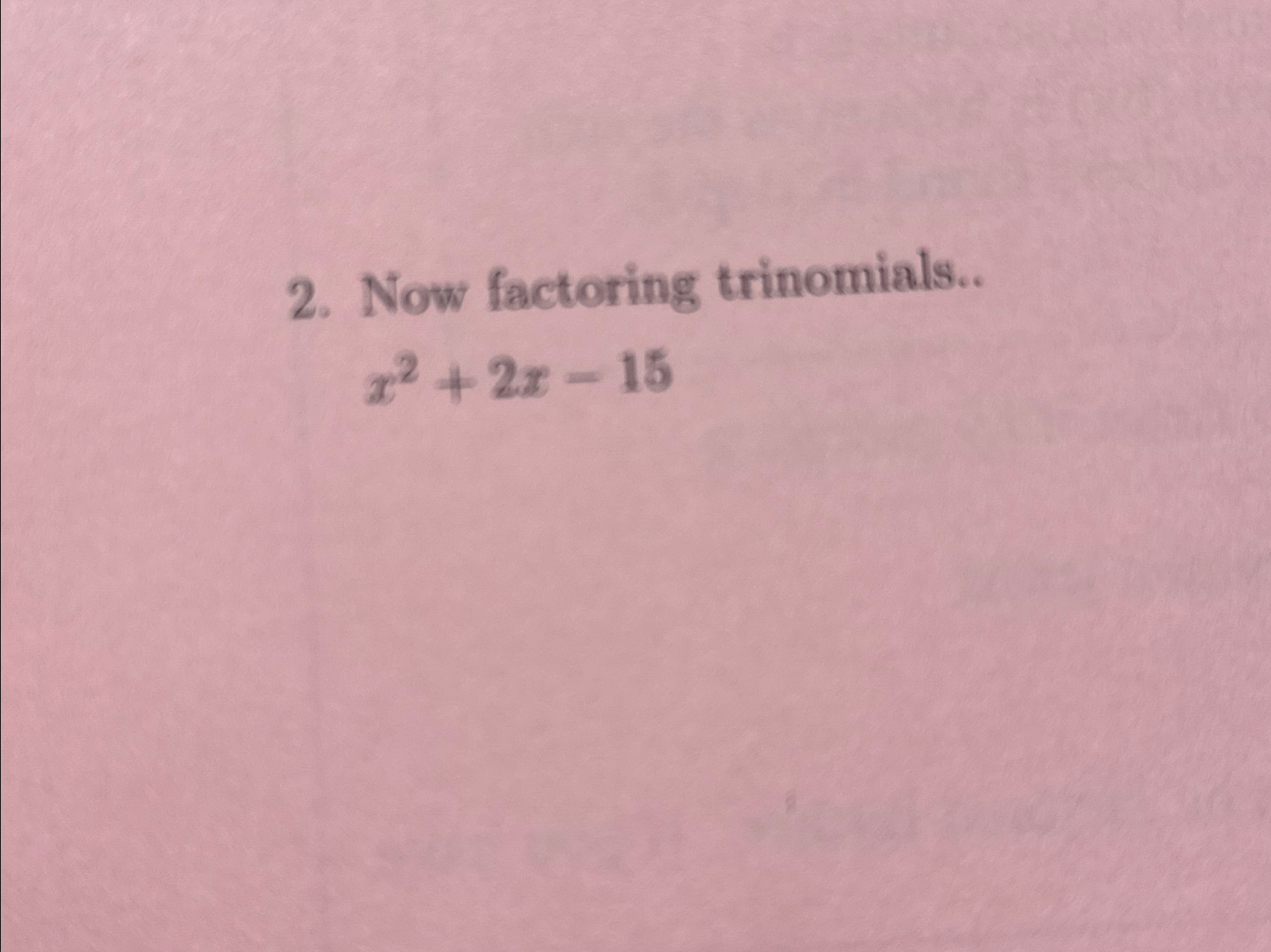 Solved Now factoring trinomials..x2+2x-15 | Chegg.com