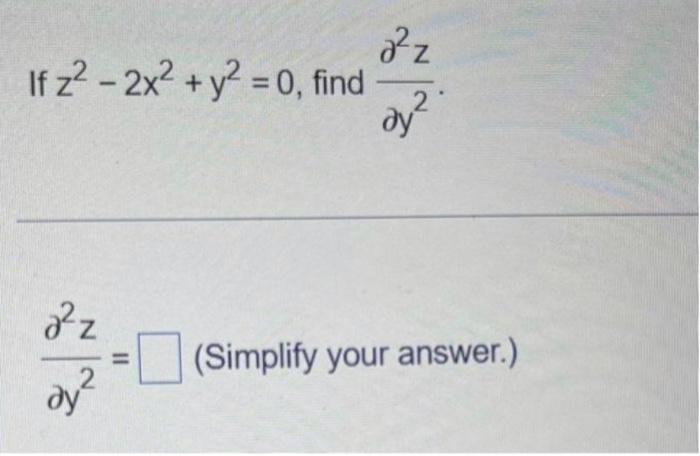 Solved If z2−2x2+y2=0, find ∂y2∂2z ∂y2∂2z= (Simplify your | Chegg.com