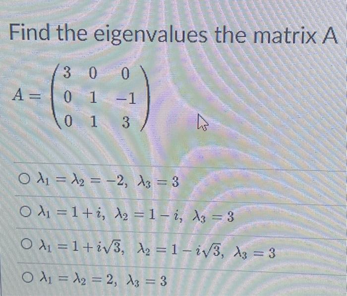 Solved Find the eigenvalues the matrix A | Chegg.com