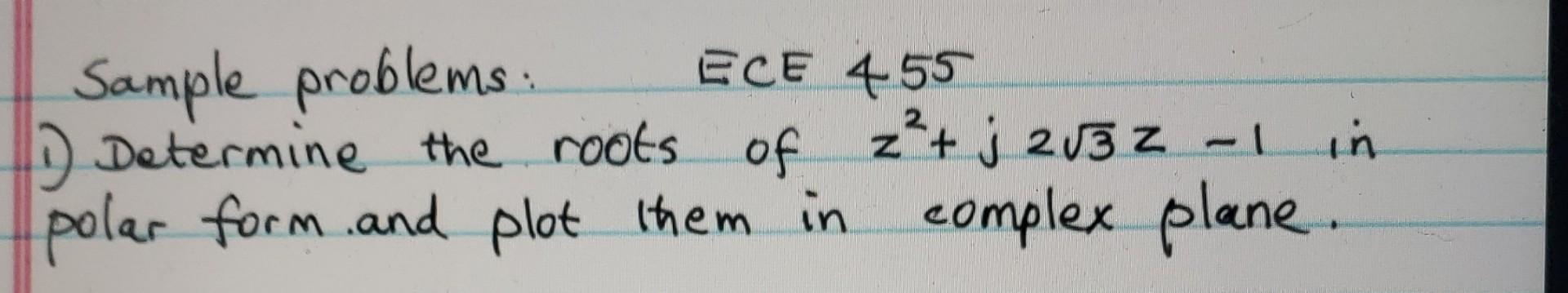 Solved Sample problems: ECE 455 1) Determine the roots of | Chegg.com