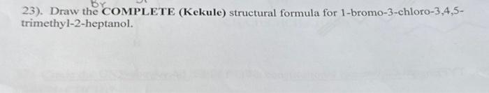 Solved 23). Draw the COMPLETE (Kekule) structural formula | Chegg.com