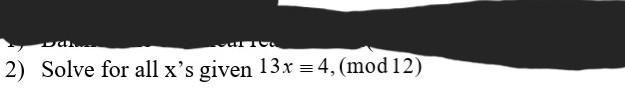 Solved 2) Solve for all x 's given 13x≡4,(mod12) | Chegg.com