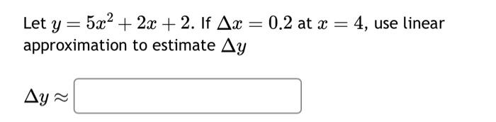 Solved Let y=5x2+2x+2. If Δx=0.2 at x=4, use linear | Chegg.com