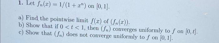 Solved 1. Let fn(x) = 1/(1+x”) on [0, 1]. a) Find the | Chegg.com
