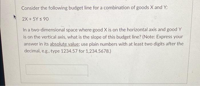 [Solved]: Consider the following budget line for a combinat