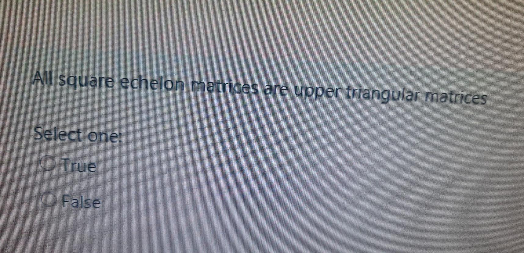 Solved All square echelon matrices are upper triangular | Chegg.com