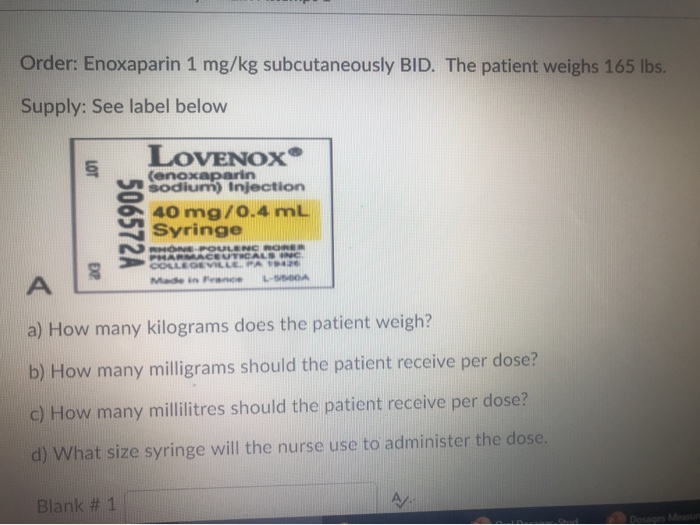 Solved Order: Enoxaparin 1 mg/kg subcutaneously BID. The | Chegg.com