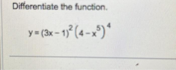 Solved Differentiate the function. y=(3x−1)2(4−x5)4Given the | Chegg.com