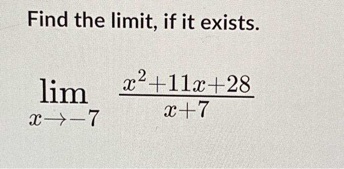 Solved Find the limit, if it exists. limx→−7x+7x2+11x+28 | Chegg.com