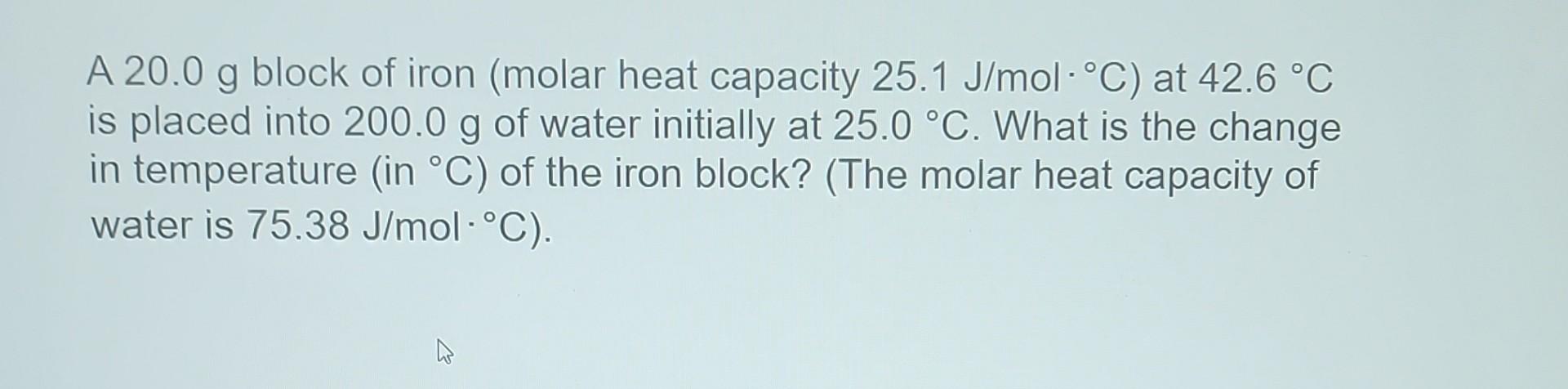 Solved A 20.0 g block of iron (molar heat capacity 25.1 | Chegg.com
