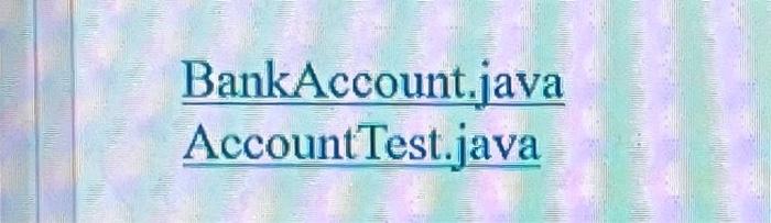 Solved BankAccount.java AccountTest.java | Chegg.com