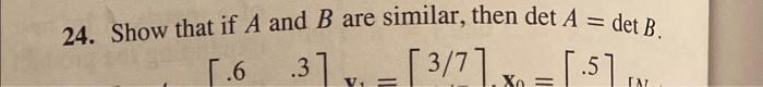 Solved 24. Show that if A and B are similar, then detA=detB. | Chegg.com