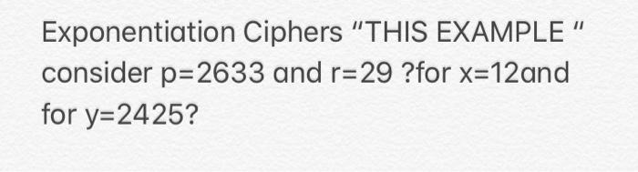 Solved Exponentiation Ciphers "THIS EXAMPLE" consider p=2633 | Chegg.com
