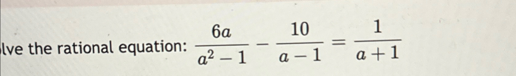 Solved Ive the rational equation: 6aa2-1-10a-1=1a+1 | Chegg.com