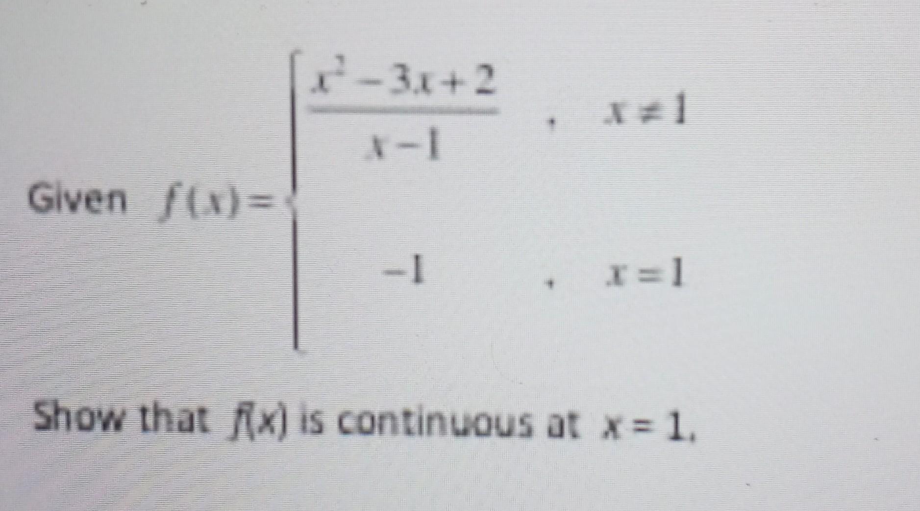 Solved Given f(x)={x−1x2−3x+2,−1x =1,x=1 Show that f(x) is | Chegg.com