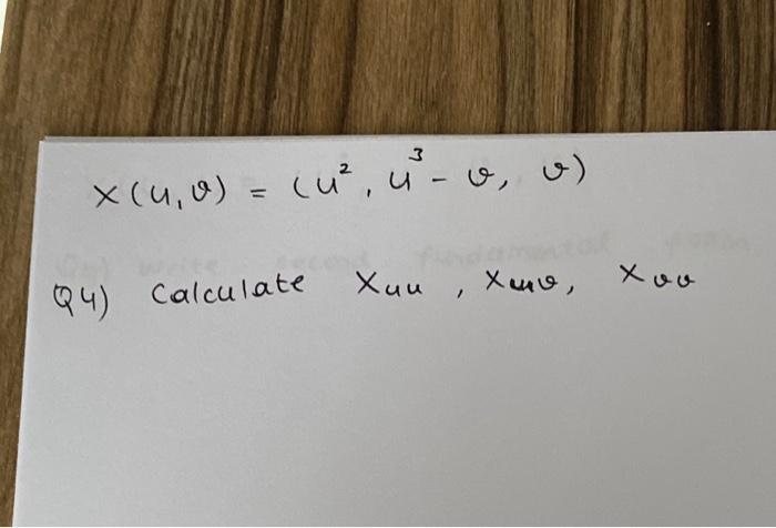 Solved x(u,v)=(u2,u3−v,v) Q4) Calculate Xuu,Xuv,Xvv | Chegg.com