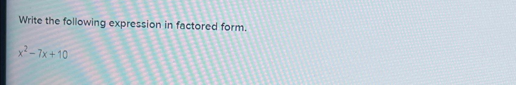 Solved Write the following expression in factored | Chegg.com