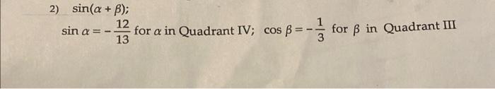 Solved 2) sin(α+β); sinα=−1312 for α in Quadrant IV; | Chegg.com