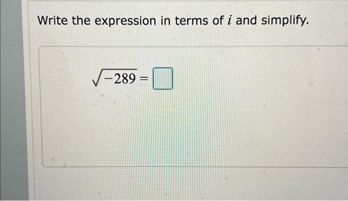 Solved Write the expression in terms of i and simplify. -289 | Chegg.com