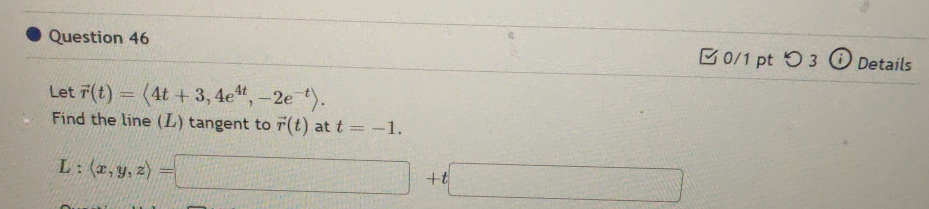 Solved Question 46Let vec(r)(t)=(:4t+3,4e4t,-2e-t:).01 ﻿pt | Chegg.com