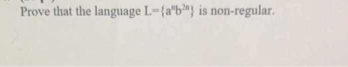 Solved Prove that the language L={anb2n} is non-regular. | Chegg.com