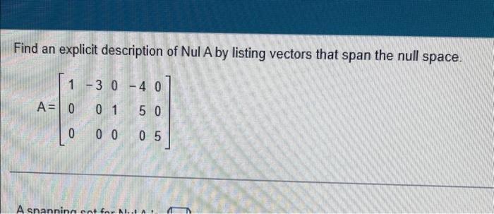 Solved Find an explicit description of Nul A by listing | Chegg.com