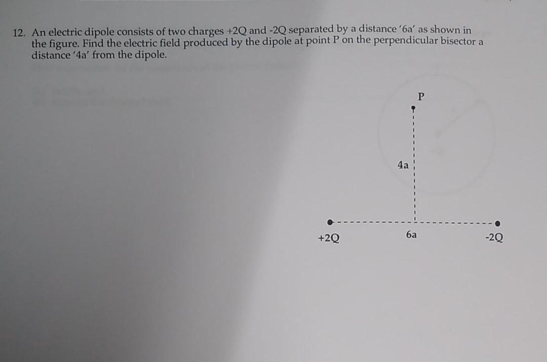 Solved 12. An electric dipole consists of two charges +2Q | Chegg.com
