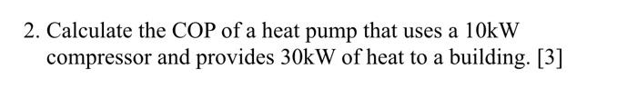 Solved 2. Calculate the COP of a heat pump that uses 10kW | Chegg.com