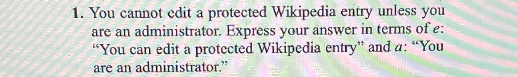 Solved You cannot edit a protected Wikipedia entry unless | Chegg.com