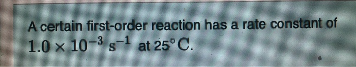 Solved A Certain First Order Reaction Has A Rate Constant Of