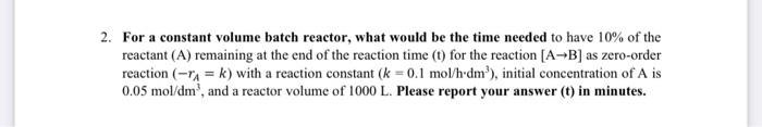 Solved For a constant volume batch reactor, what would be | Chegg.com