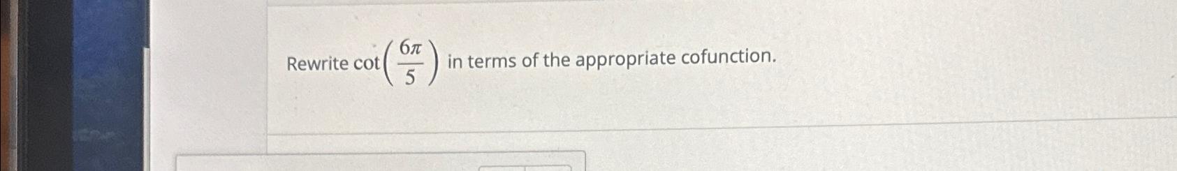 Solved Rewrite cot(6π5) ﻿in terms of the appropriate | Chegg.com