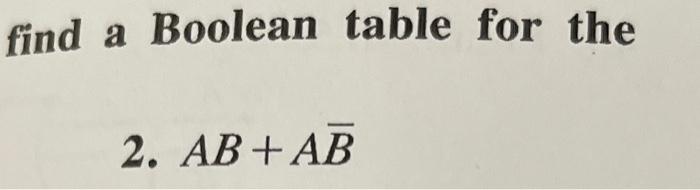Solved Find A Boolean Table For The 2 Ab Abˉ