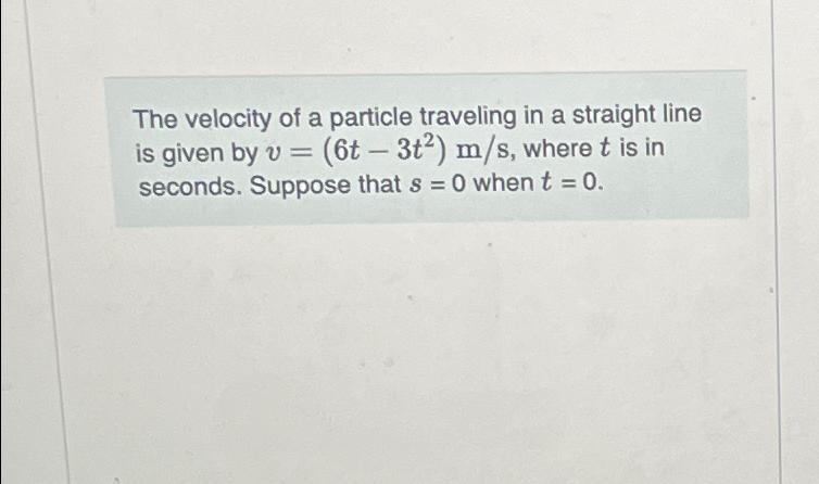 Solved The velocity of a particle traveling in a straight | Chegg.com