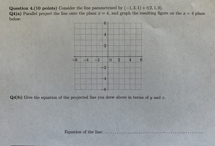 Solved Question 4.(10 points) Consider the line parametrized | Chegg.com