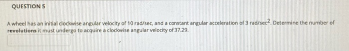 Solved QUESTIONS A wheel has an initial clockwise angular | Chegg.com