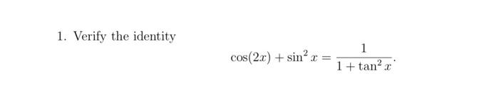 Solved 1. Verify the identity cos(2x)+sin2x=1+tan2x1 | Chegg.com