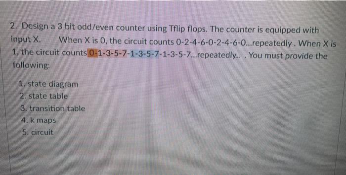 Solved 2. Design a 3 bit odd/even counter using Tflip flops. | Chegg.com