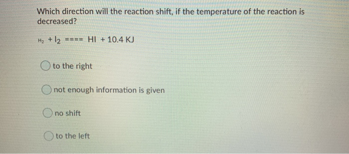 Solved Which direction will the reaction shift, if the | Chegg.com